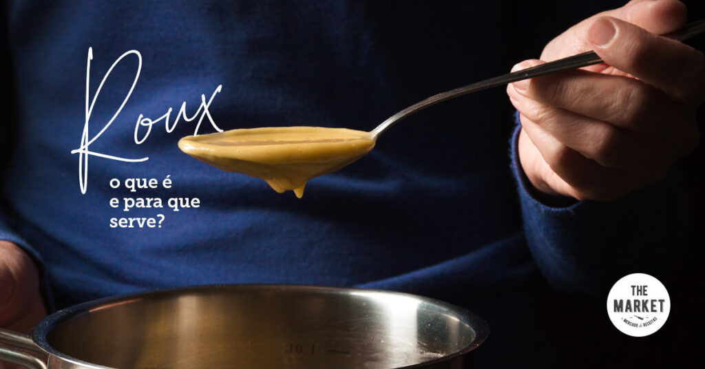 Roux - o que é e para que serve? - The Market l O Mercado de Receitas